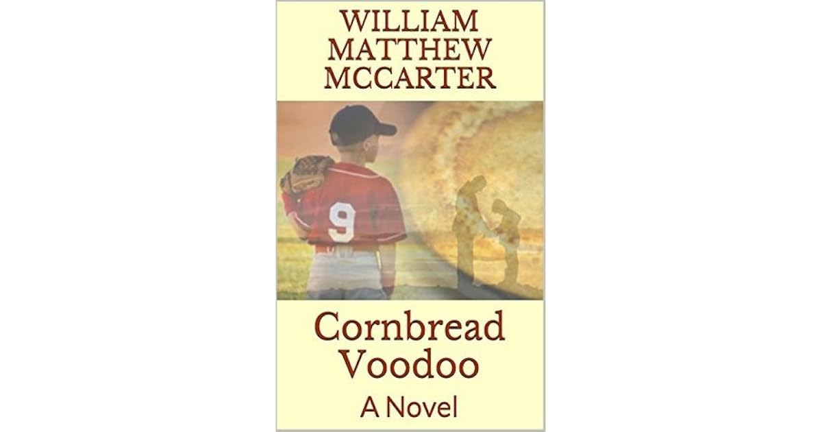 Cornbread Voodoo: A Novel by William Matthew McCarter