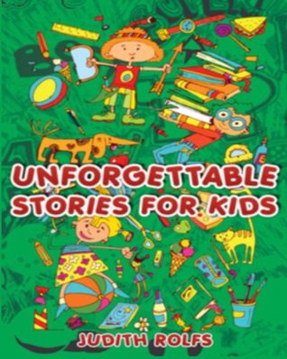 Unforgettable Stories For Kids by Judith Rolfs
