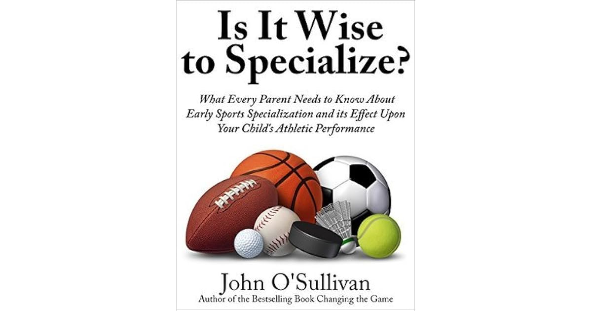 Is It Wise to Specialize?: What Every Parent Needs to Know About Early ...