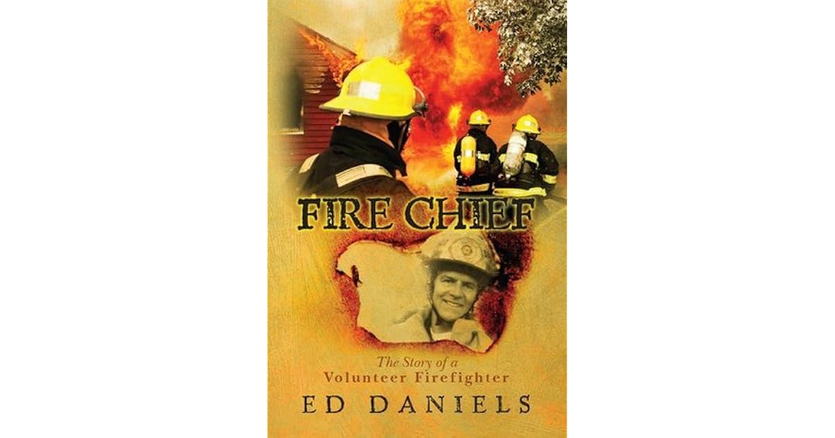 Fire Chief:The Story of a Volunteer Firefighter by Ed Daniels