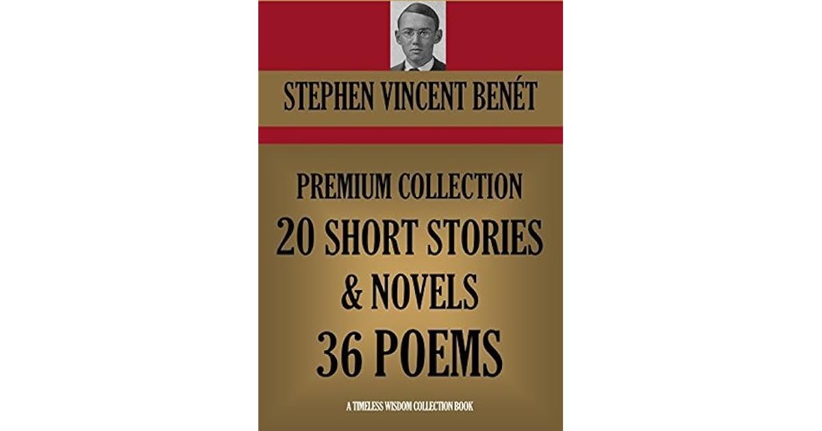 STEPHEN VINCENT BENÉT PREMIUM COLLECTION: 20 SHORT STORIES & NOVELS ...