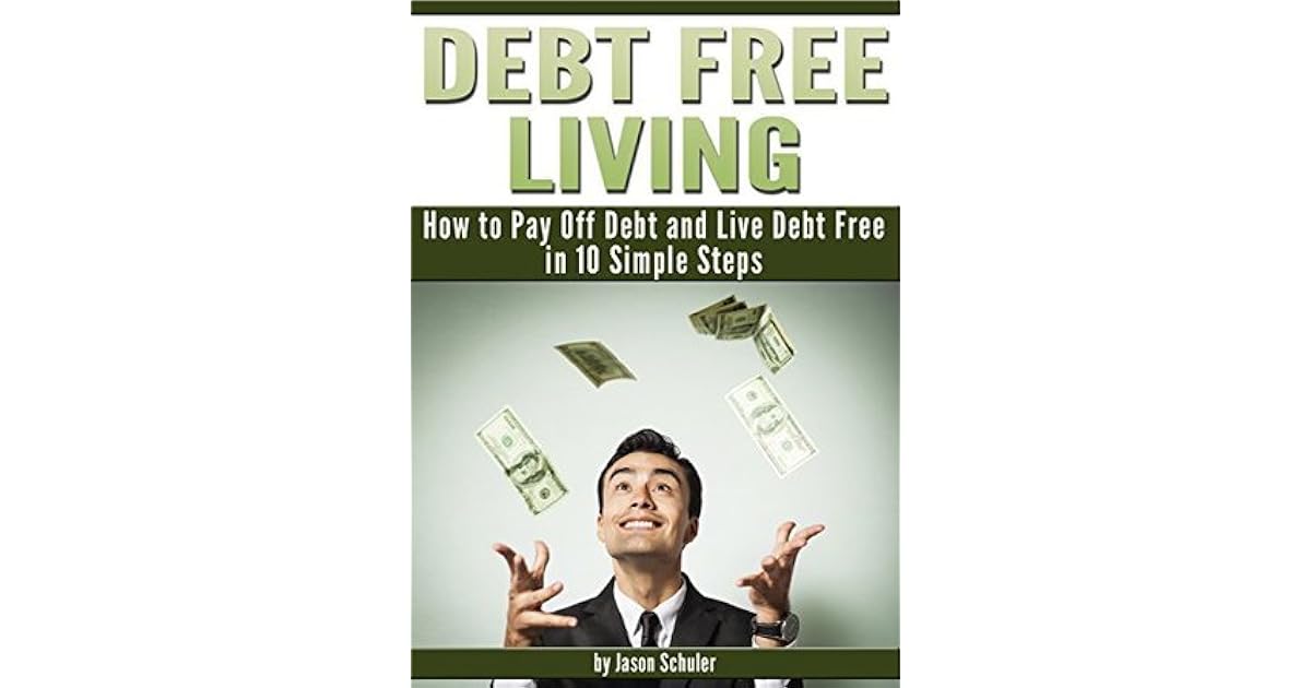 Debt Free Living: How to Pay Off Debt and Live Debt Free in 10 Simple ...