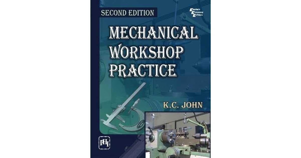 Mechanical Workshop Practice by K.C. John