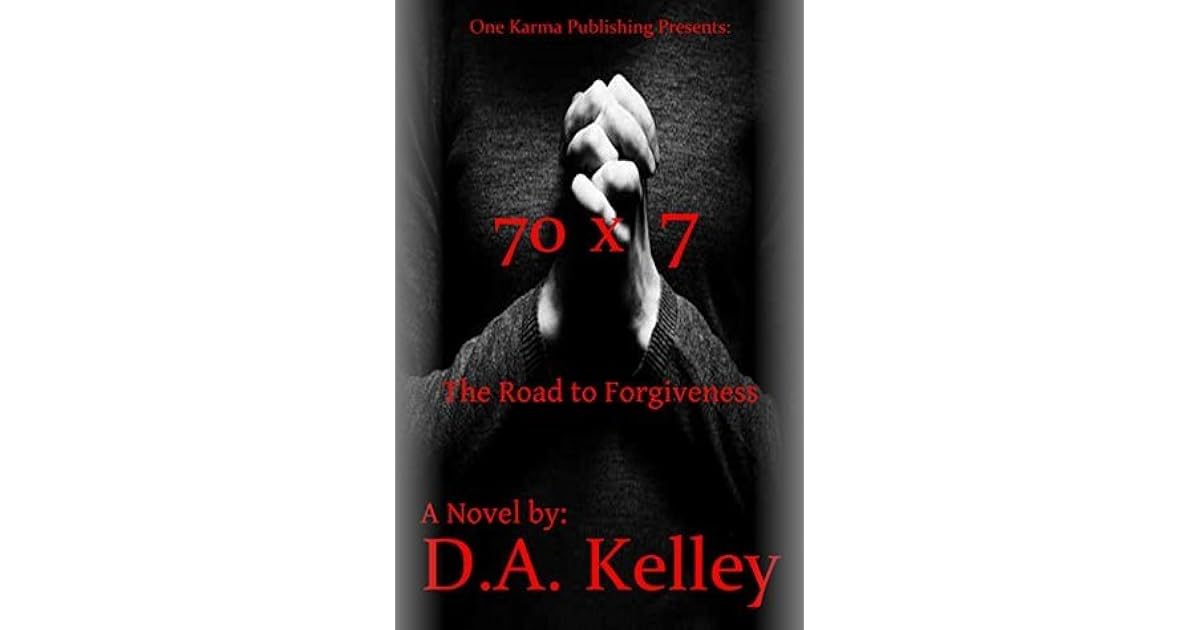 70x7: The Road to Forgiveness by D.A. Kelley