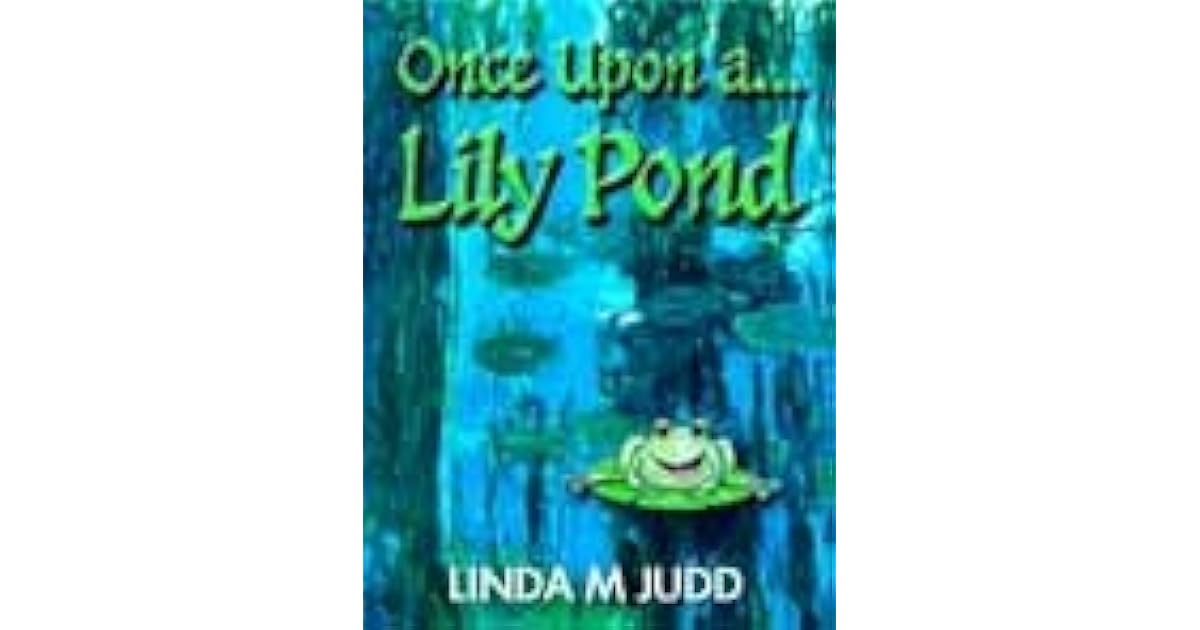 Once Upon a... Lily Pond by Linda M. Judd