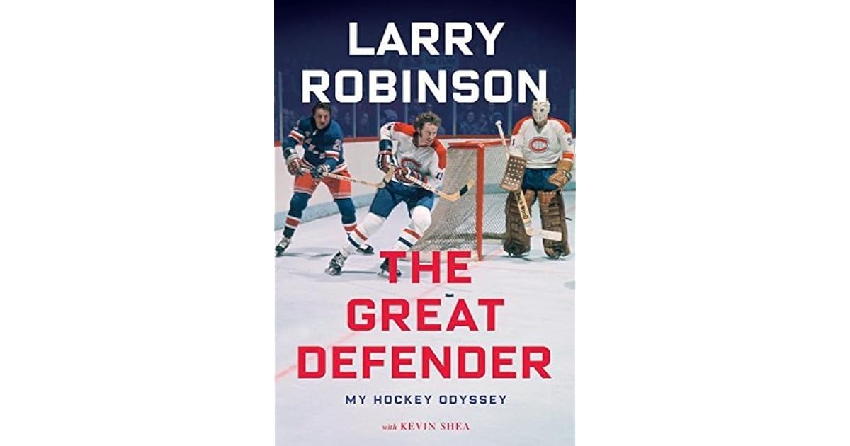 The Great Defender: My Hockey Odyssey by Larry Robinson