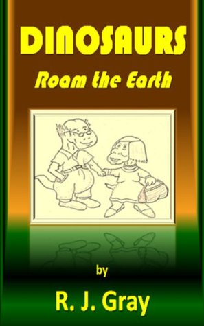 Dinosaurs Roam the Earth: A Baby Boomer's Handbook by R.J. Gray