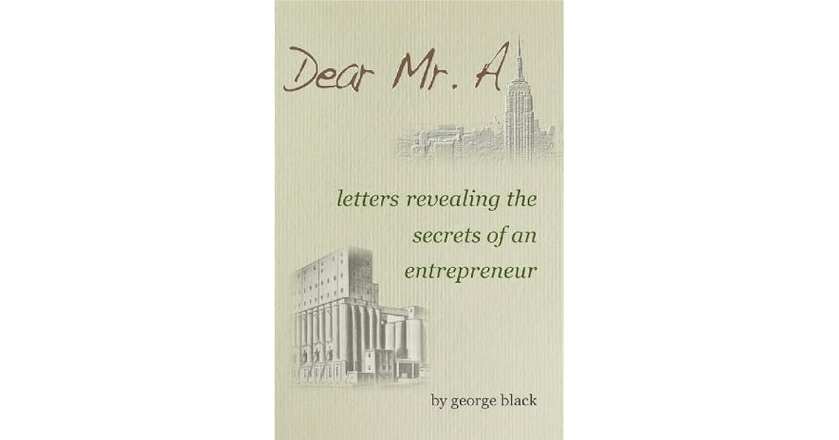Dear Mr A Letters Revealing The Secrets Of An Entrepreneur By George dear-mr-a-letters-revealing-the-secrets-of-an-entrepreneur-by-george