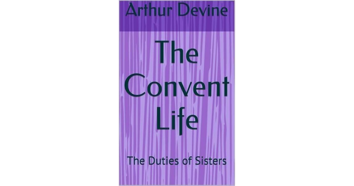 The Convent Life: The Duties of Sisters by Arthur Devine