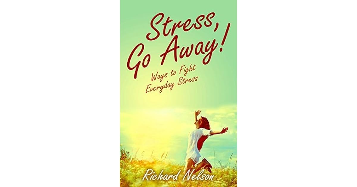 Stress, GO AWAY! - Ways to fight Everyday Stress. Stress Management ...