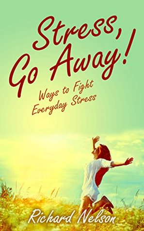 Stress, GO AWAY! - Ways to fight Everyday Stress. Stress Management ...