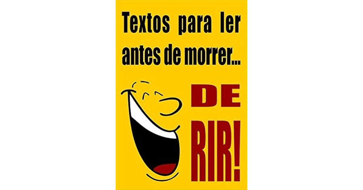 Textos para ler antes de morrer... DE RIR! by Fernando Bragança