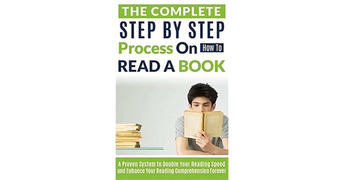 The Complete Step by Step Process on How to Read a Book: A Proven ...