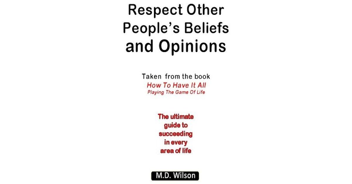 Respect Other People's Beliefs and Opinions by M.D. Wilson