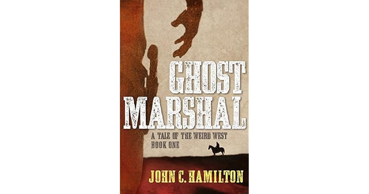 Ghost Marshal: A Tale of the Weird West by John Hamilton