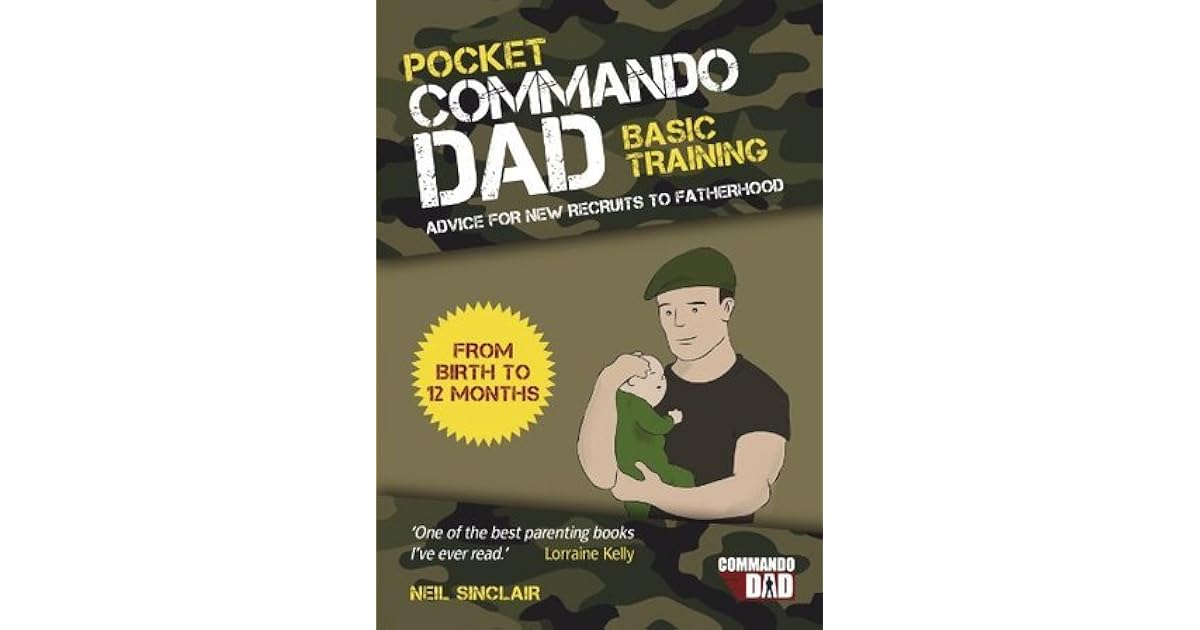 Pocket Commando Dad: Advice for New Recruits to Fatherhood: From Birth ...