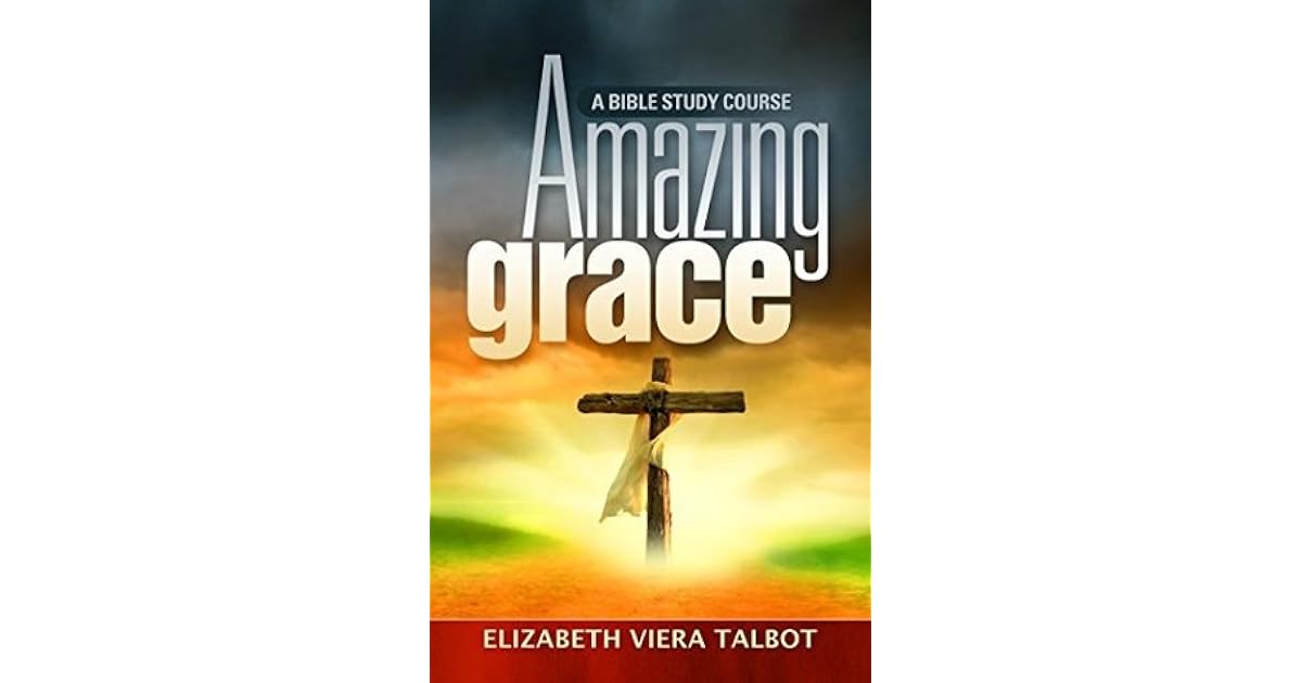 Amazing Grace Bible Study Course by Elizabeth Viera Talbot