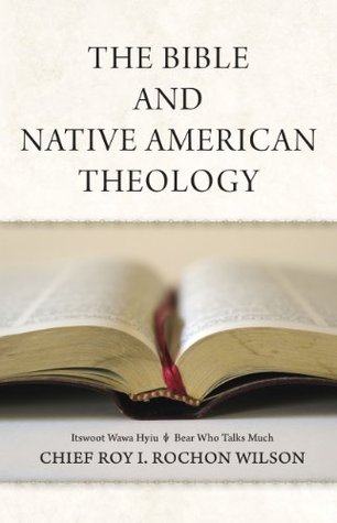 The Bible and Native American Theology by Roy Wilson