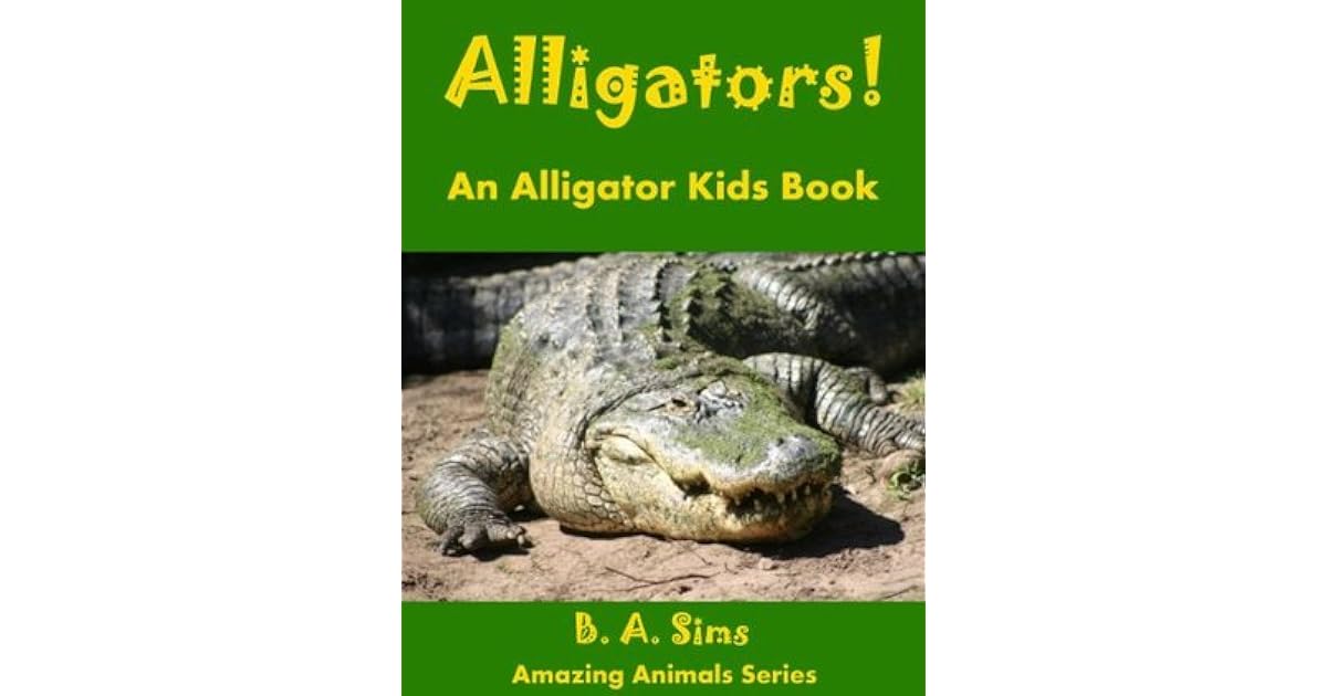 Alligators! An Alligator Kids Book: Fun Facts, Information & Pictures ...