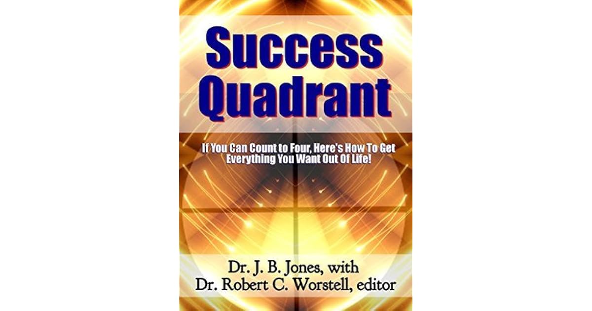 Success Quadrant: If You Can Count to Four, Here's How to Get ...