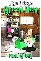 The Little Green Hen by Paul G. Day
