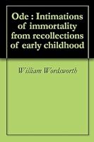 Ode: Intimations of Immortality from Recollections of Early Childhood ...
