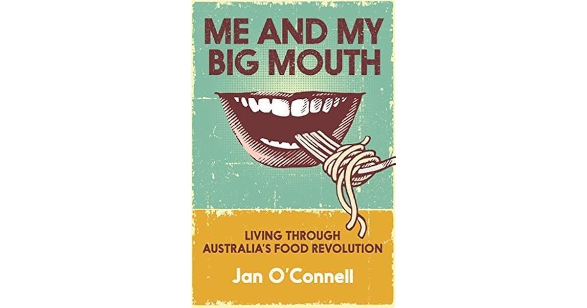 Me and My Big Mouth: Living through Australia's food revolution by Jan ...