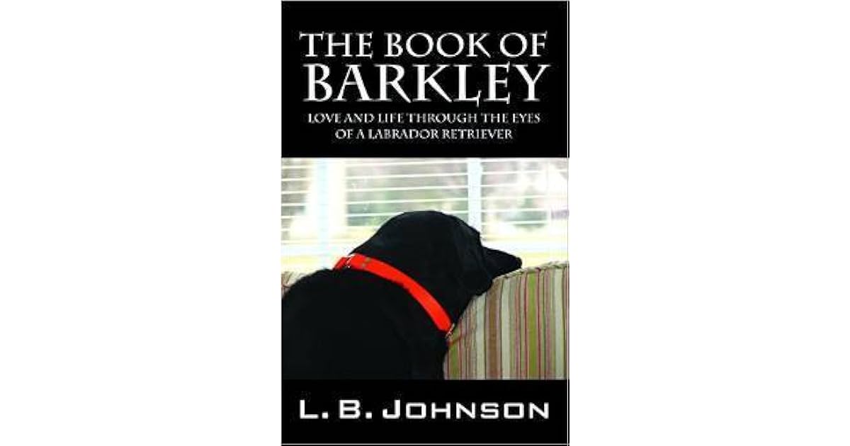 The Book of Barkley: Love and Life Through the Eyes of a Labrador ...