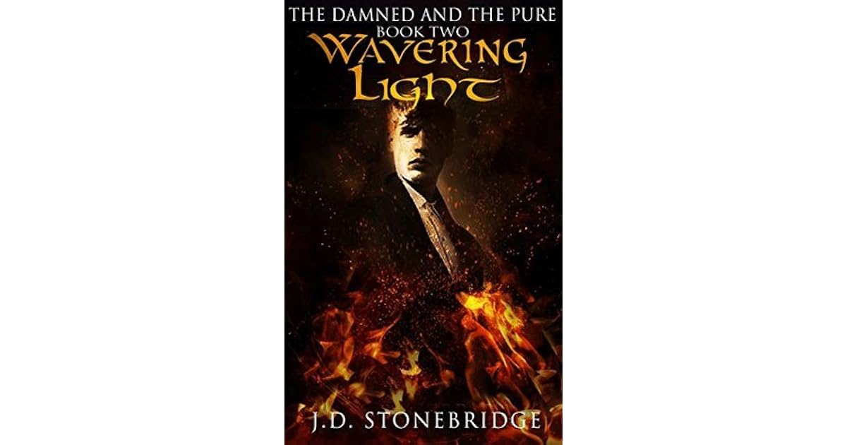 Wavering Light (The Damned and The Pure, #2) by J.D. Stonebridge