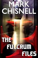 The Fulcrum Files by Mark Chisnell