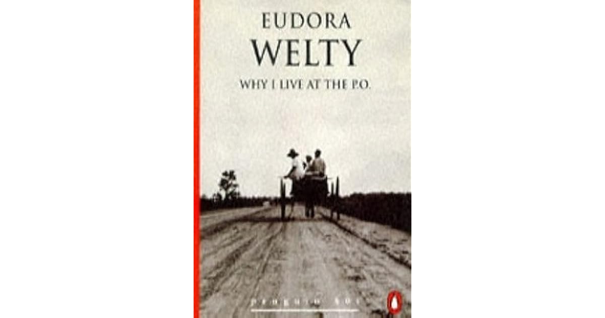 Why I Live at the P.O. and Other Stories by Eudora Welty