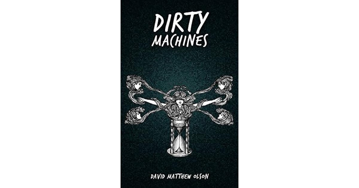 Dirty Machines by David Matthew Olson