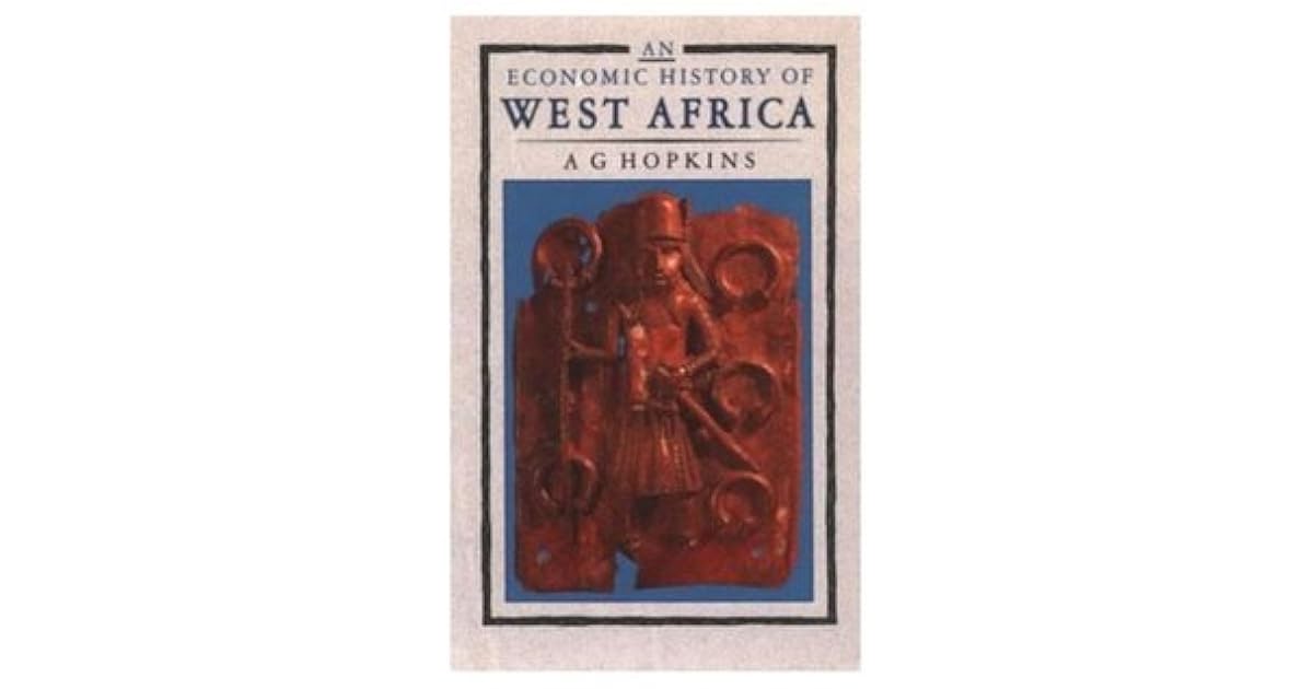 An Economic History Of West Africa by A.G. Hopkins