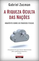 The Hidden Wealth of Nations: The Scourge of Tax Havens by Gabriel Zucman