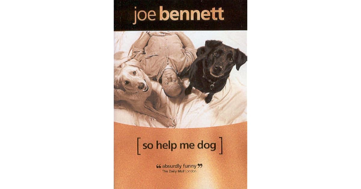 So Help Me Dog by Joe Bennett