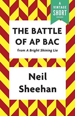 The Battle of Ap Bac by Neil Sheehan