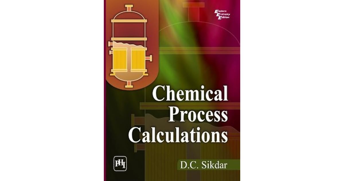 CHEMICAL PROCESS CALCULATIONS by D.C. Sikdar