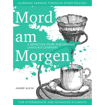 Learning German Through Storytelling: Mord Am Morgen - A Detective ...