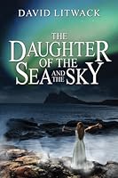 The Daughter of the Sea and the Sky by David Litwack