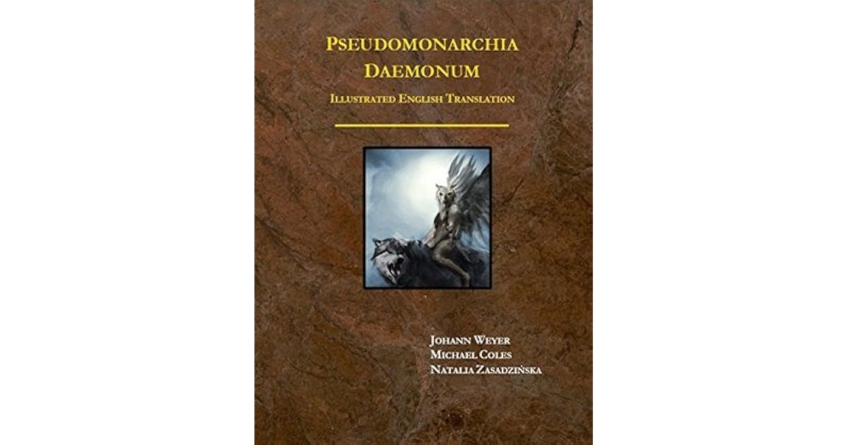 Pseudomonarchia Daemonum Illustrated English Translation by Johann Weyer