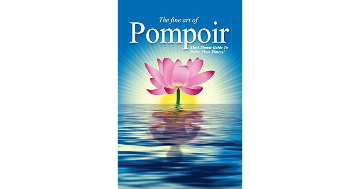 Pompoir - The Ultimate Guide To Pelvic Floor Fitness: Better than Kegel ...