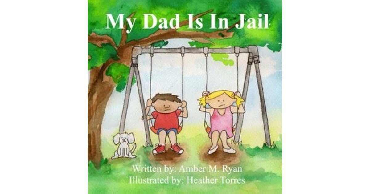 My Dad Is In Jail by Amber M. Ryan