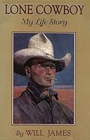 Lone Cowboy: My Life Story by Will James