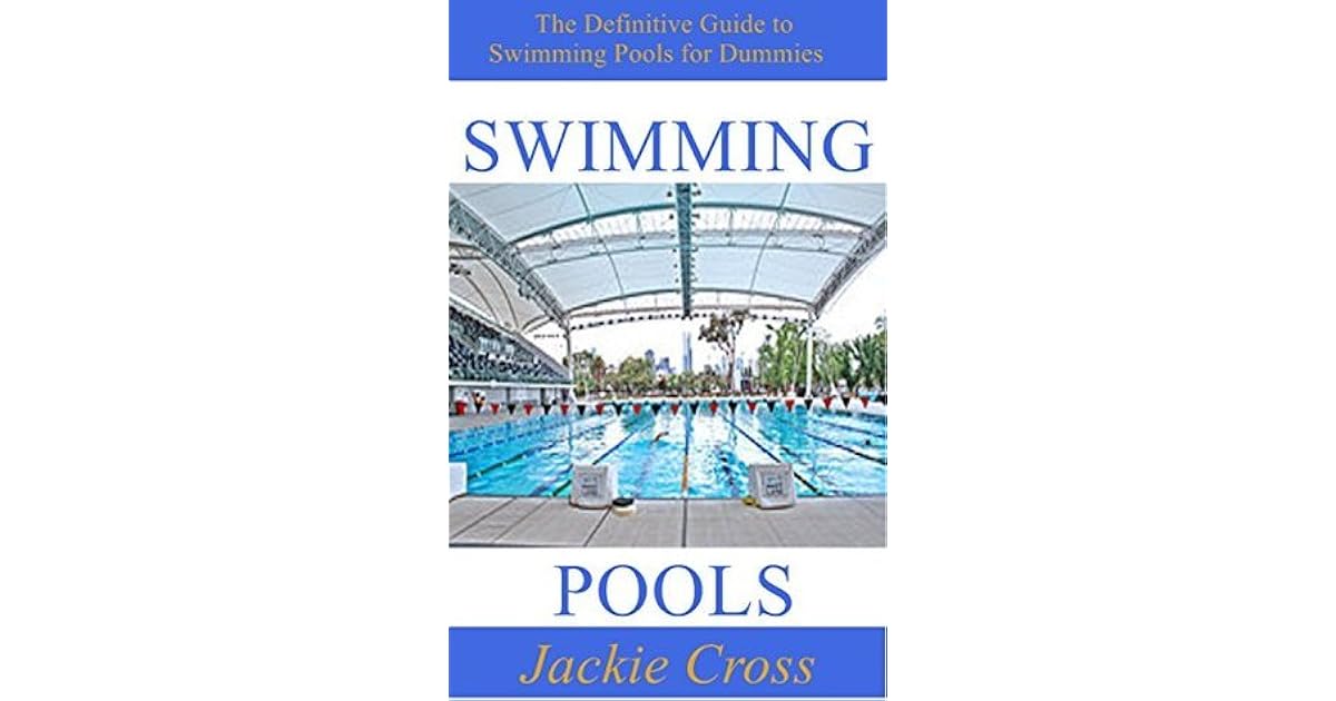 Swimming Pools: The Definitive Guide to Swimming Pools for Dummies by ...