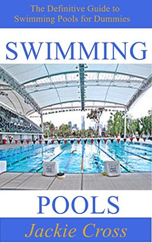 Swimming Pools: The Definitive Guide to Swimming Pools for Dummies by ...