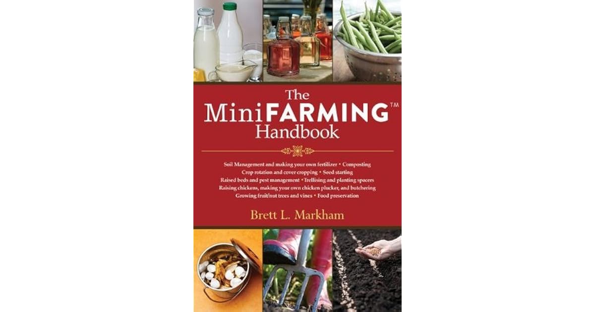 The Mini Farming Handbook by Brett L. Markham