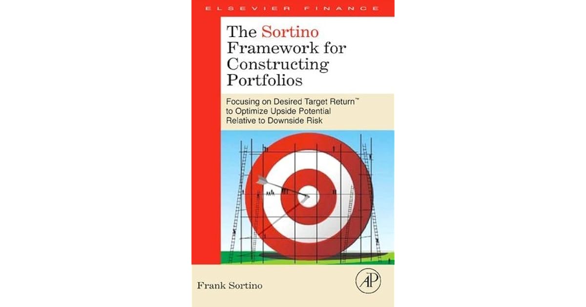The Sortino Framework for Constructing Portfolios: Focusing on Desired ...