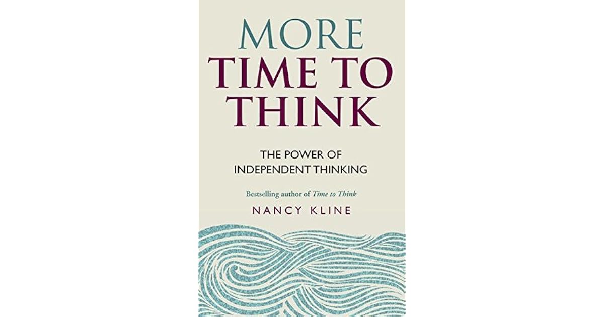 More Time to Think: The power of independent thinking by Nancy Kline