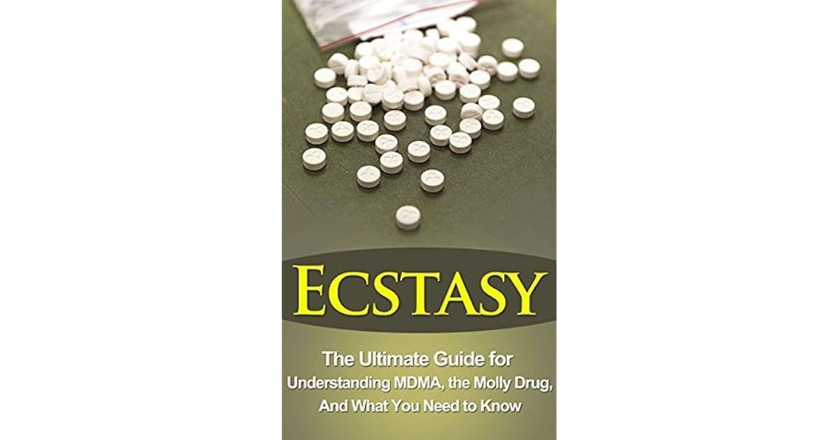 Ecstasy: The Ultimate Guide for Understanding MDMA, The Molly Drug, And ...
