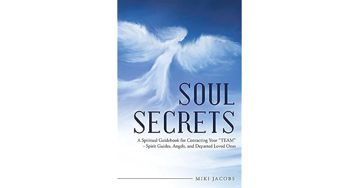 SOUL SECRETS: A Spiritual Guidebook for Contacting Your "TEAM" - Spirit ...
